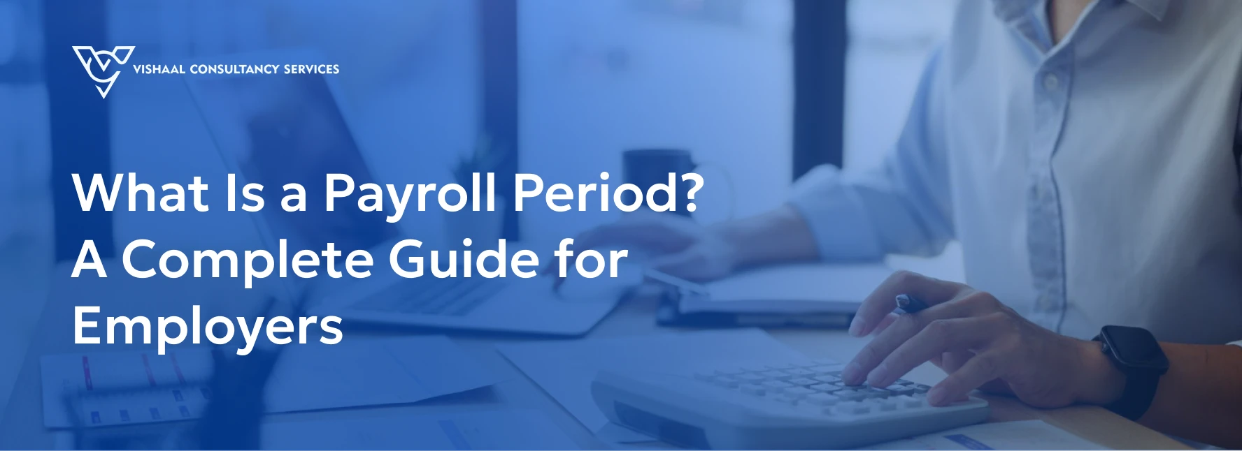 What Is a Payroll Period? A Complete Guide for Employers